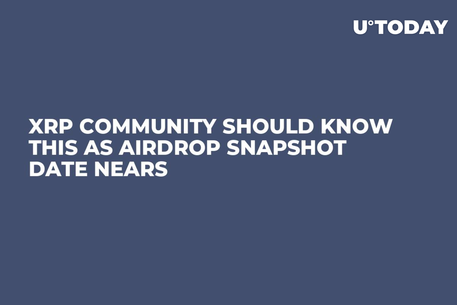 XRP Community Should Know This as Airdrop Snapshot Date Nears - U.Today