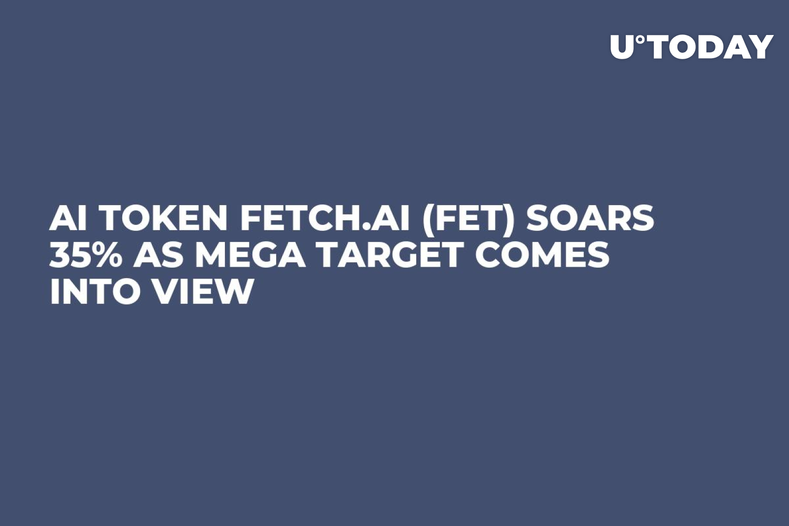 AI Token Fetch.AI (FET) Soars 35% as Mega Target Comes into View - U.Today