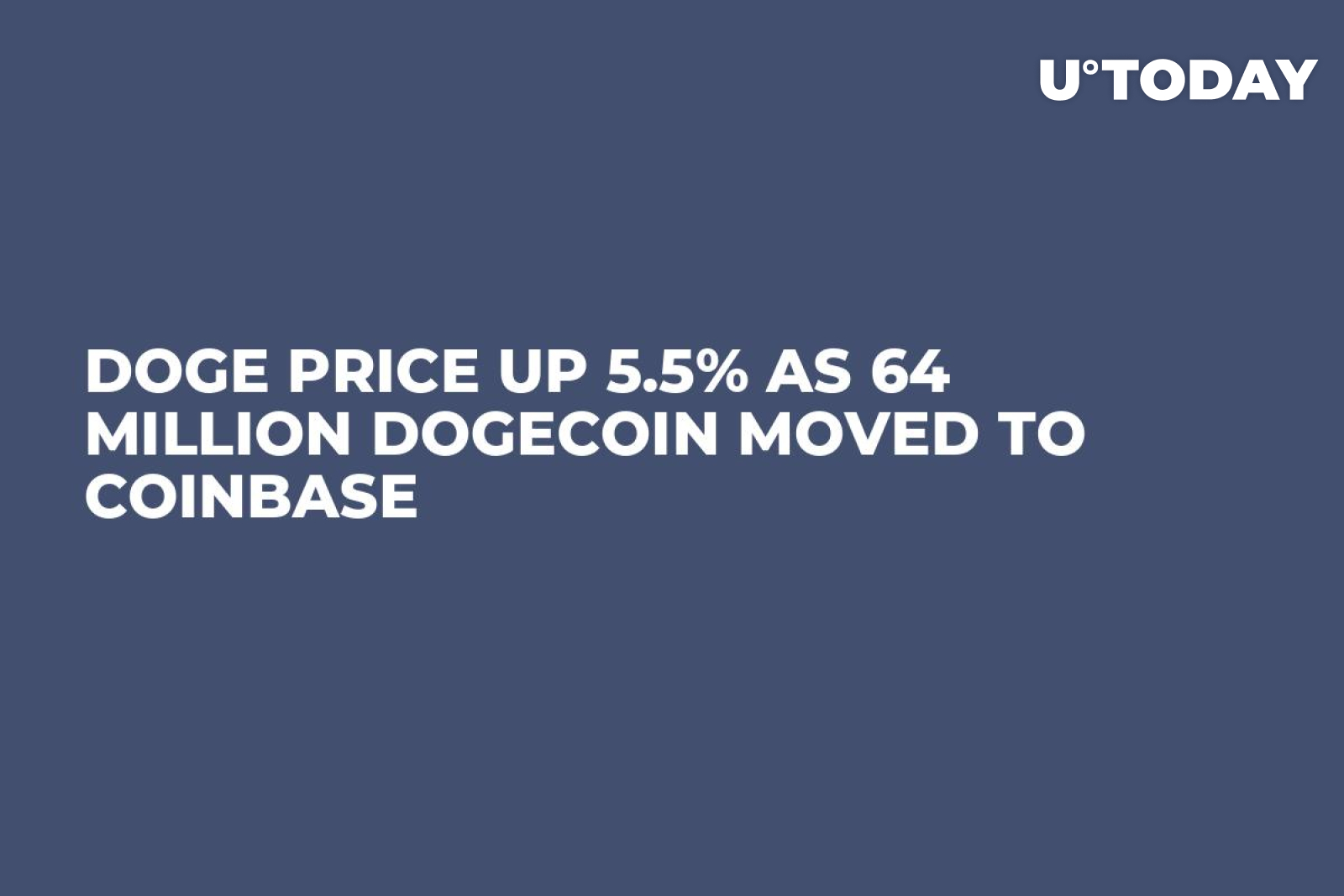 DOGE Price up 5.5% as 64 Million Dogecoin Moved to Coinbase - U.Today