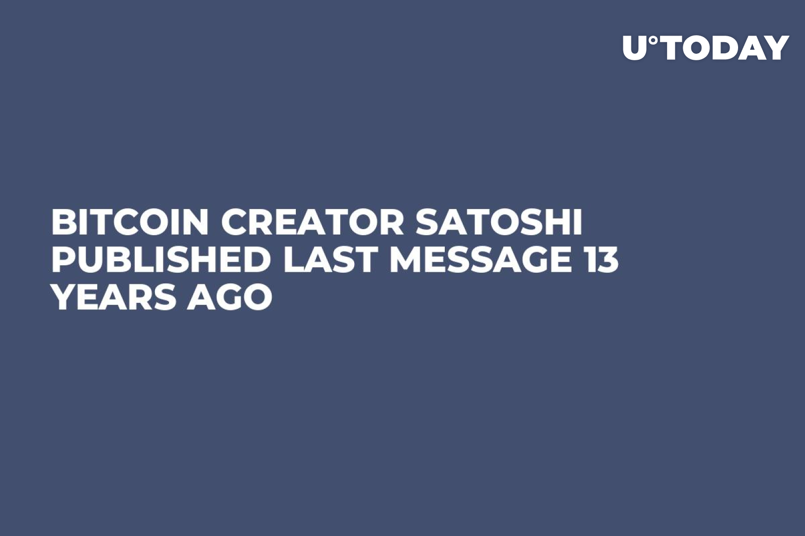 Bitcoin Creator Satoshi Published Last Message 13 Years Ago - U.Today