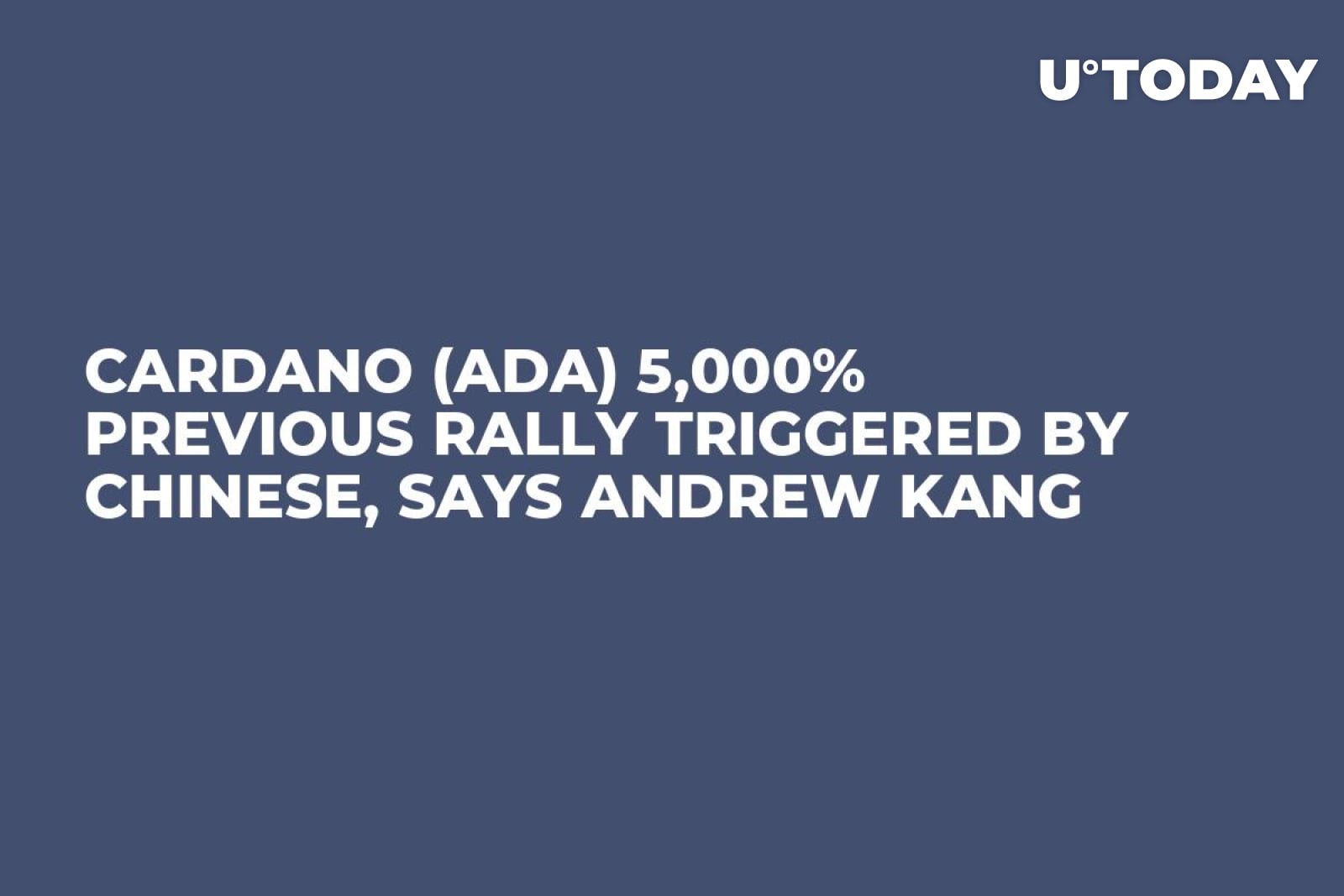 Cardano (ADA) 5,000% Previous Rally Triggered by Chinese, Says Andrew ...