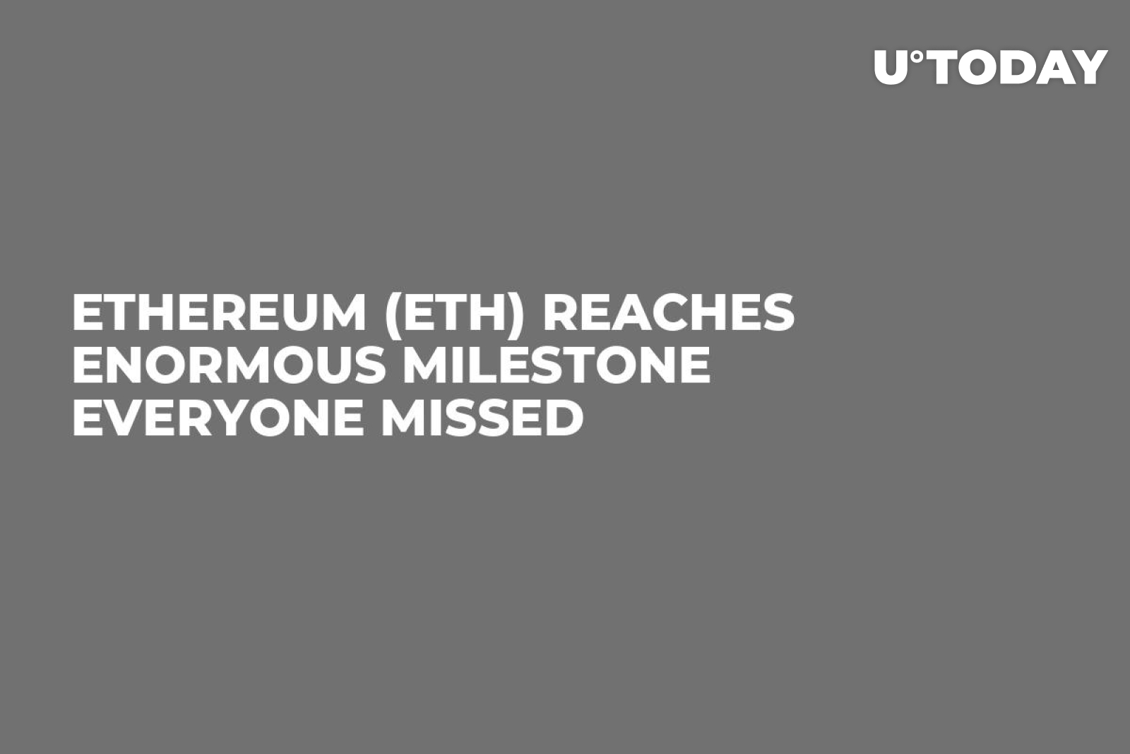 Ethereum (ETH) Reaches Enormous Milestone Everyone Missed - U.Today