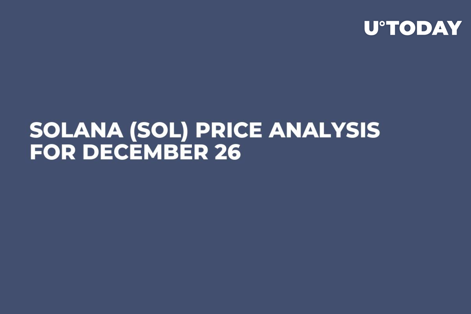 Solana (SOL) Price Analysis for December 26 - U.Today