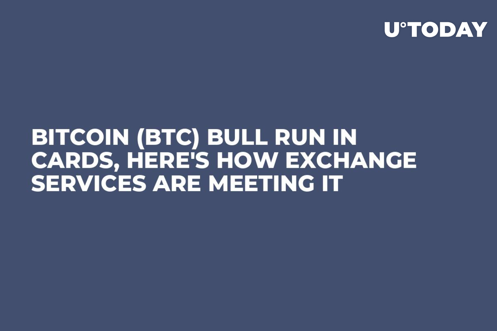 Bitcoin (BTC) Bull Run in Cards, Here's How Exchange Services Are ...