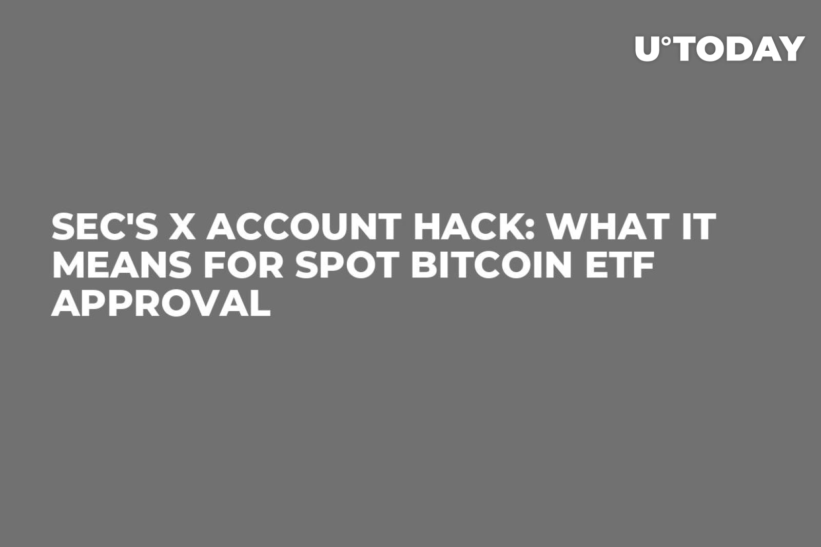 SEC's X Account Hack: What It Means for Spot Bitcoin ETF Approval - U.Today