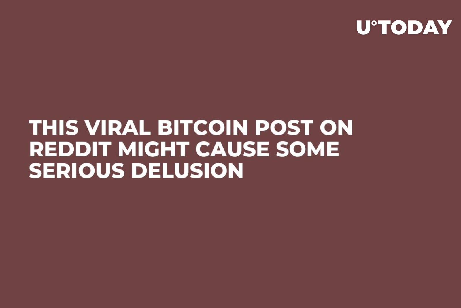 This Viral Bitcoin Post on Reddit Might Cause Some Serious Delusion - U ...