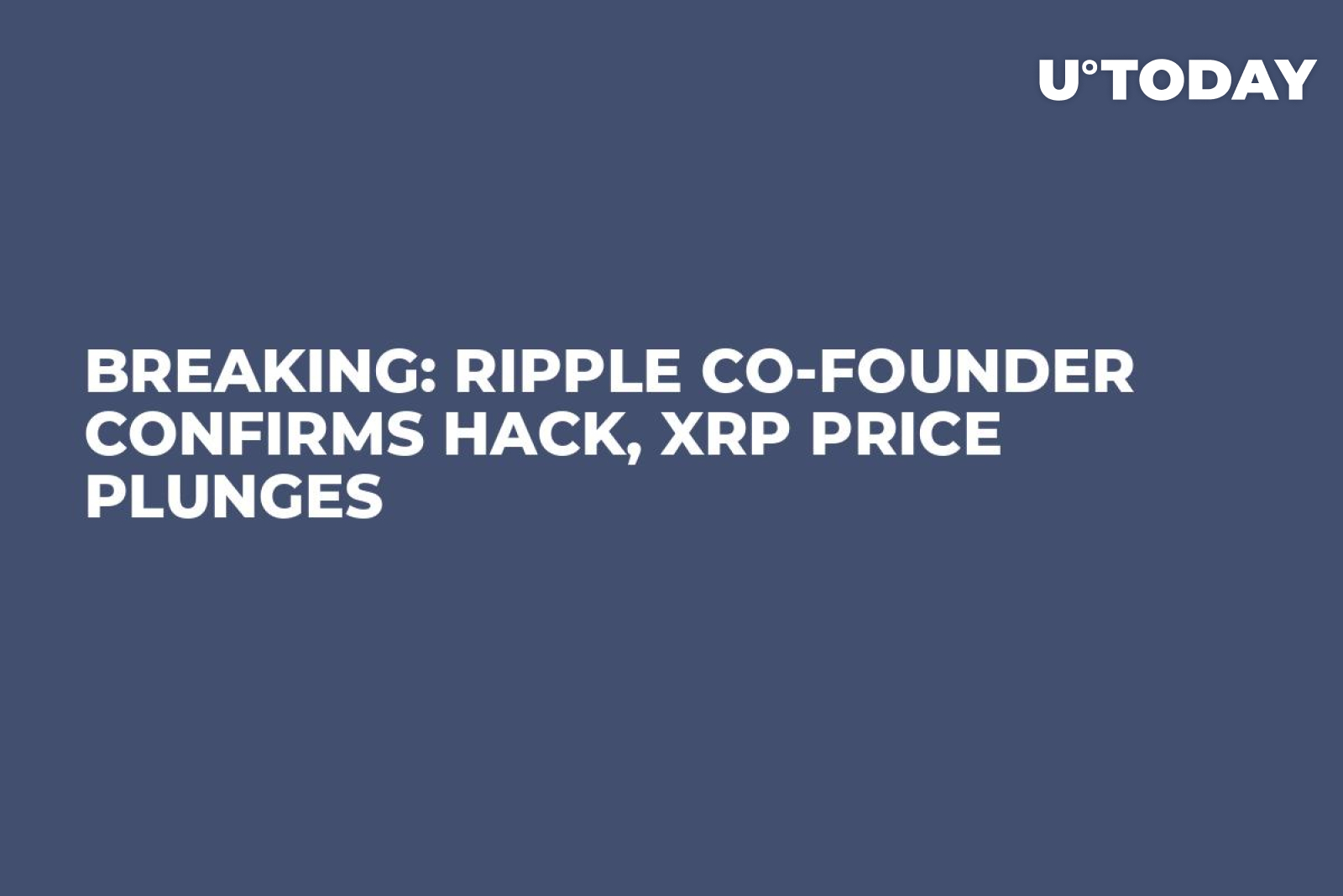Breaking: Ripple Co-Founder Confirms Hack, XRP Price Plunges - U.Today