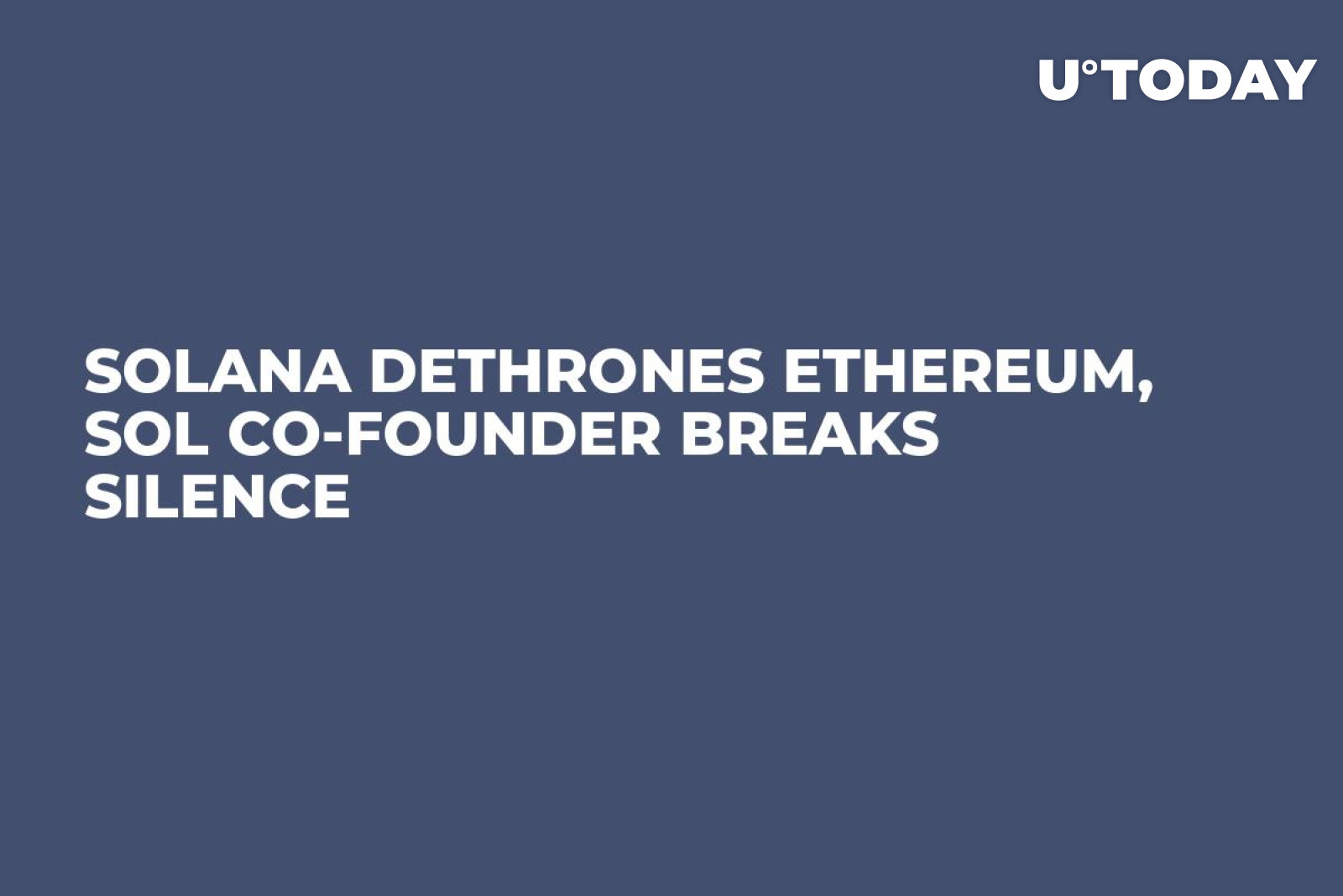 Solana Dethrones Ethereum, SOL Co-Founder Breaks Silence - U.Today