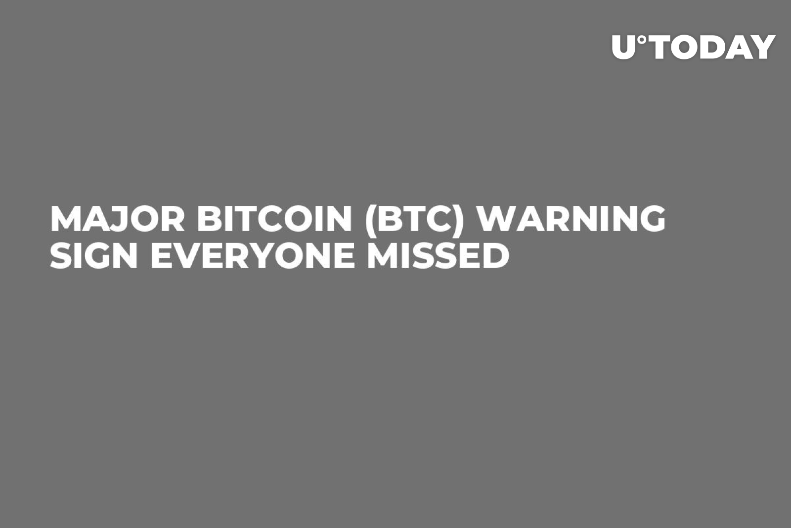 Major Bitcoin (BTC) Warning Sign Everyone Missed - U.Today