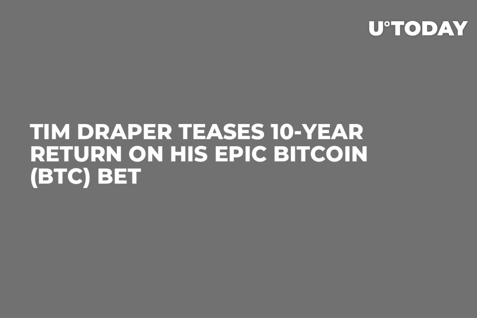 Tim Draper Teases 10-Year Return on His Epic Bitcoin (BTC) Bet - U.Today
