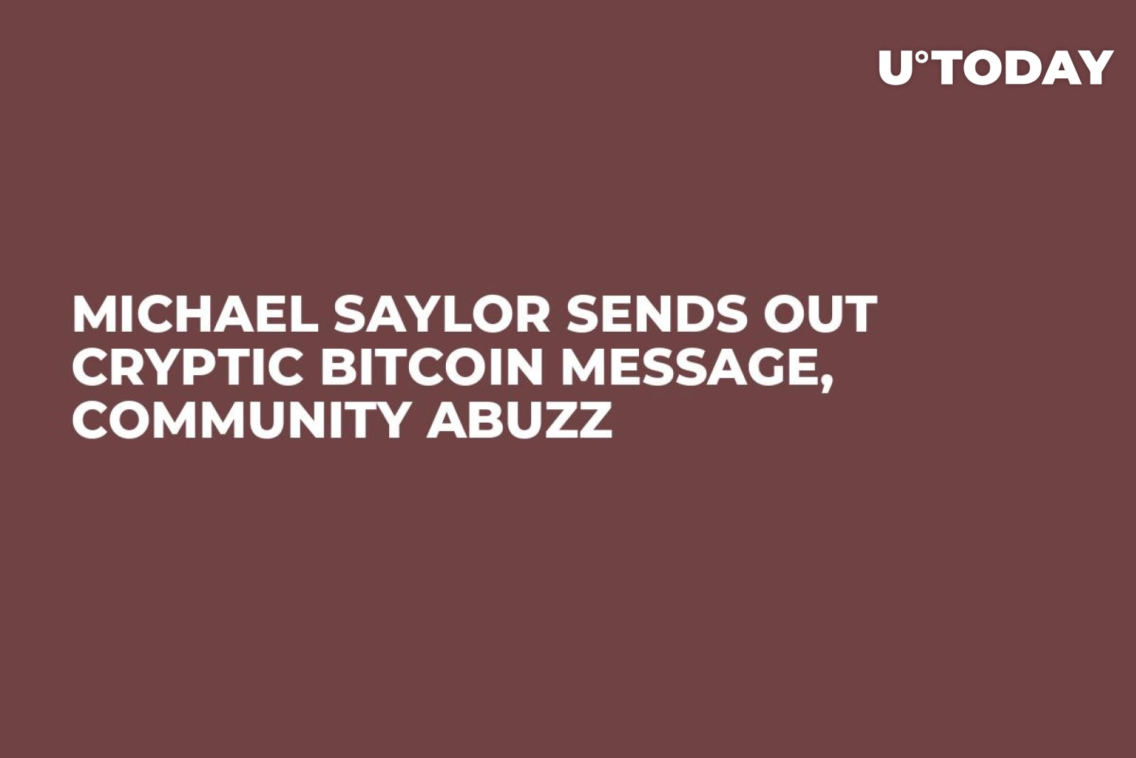 Michael Saylor Sends Out Cryptic Bitcoin Message, Community Abuzz - U.Today