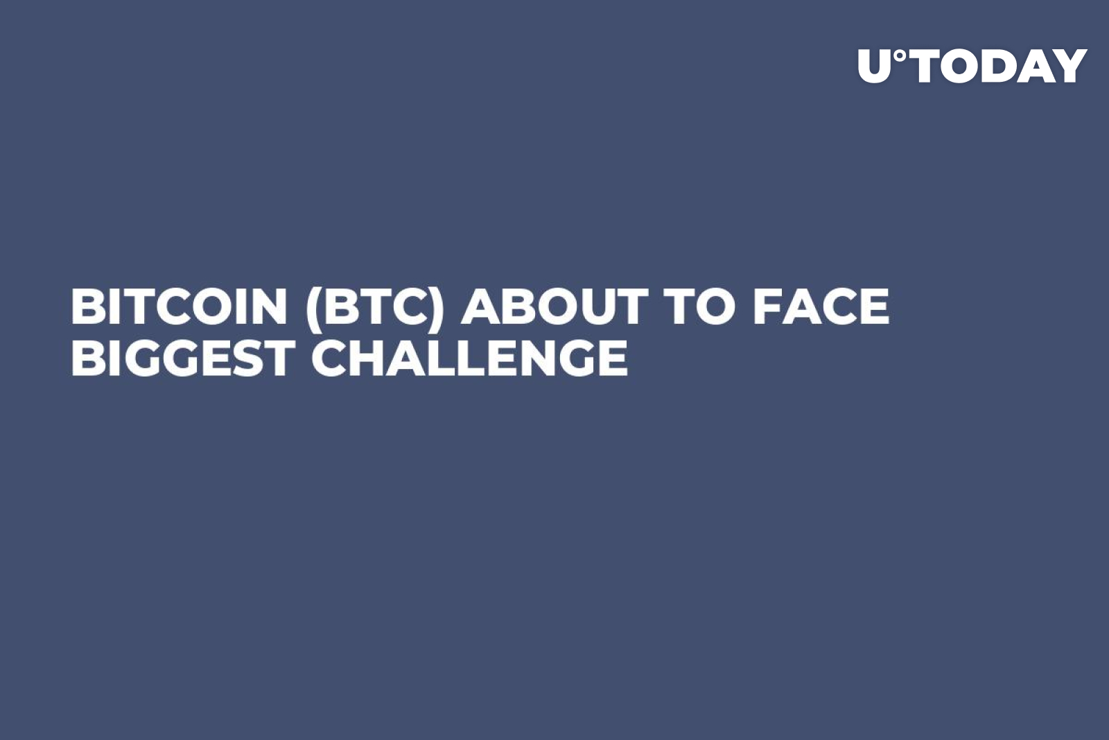 Bitcoin (BTC) About to Face Biggest Challenge - U.Today
