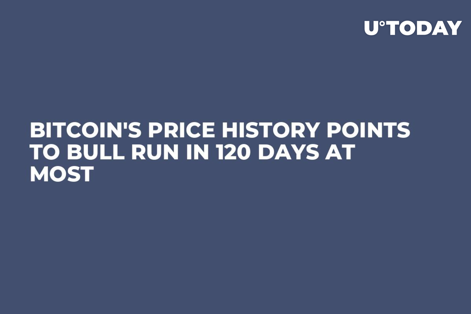 Bitcoin's Price History Points to Bull Run in 120 Days at Most - U.Today