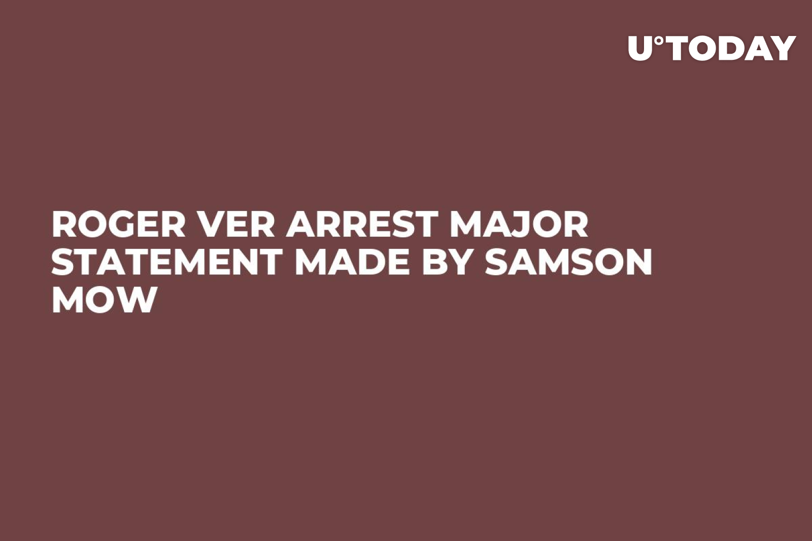 Roger Ver Arrest Major Statement Made by Samson Mow - U.Today
