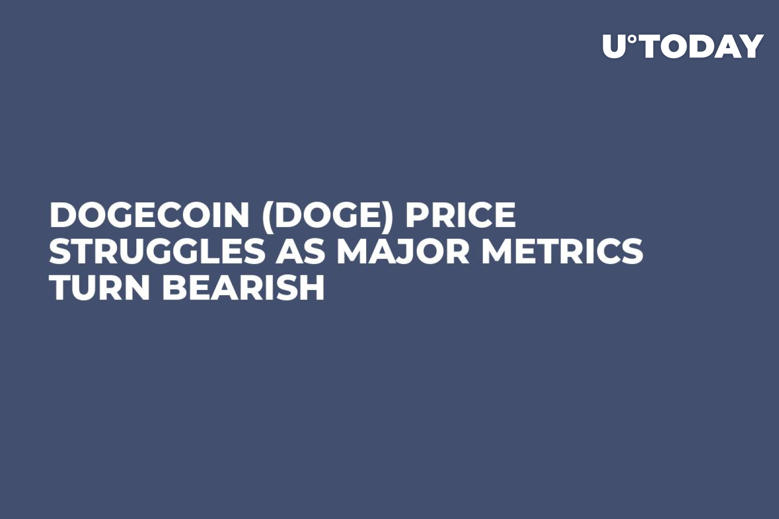 Dogecoin (DOGE) Price Struggles as Major Metrics Turn Bearish - U.Today