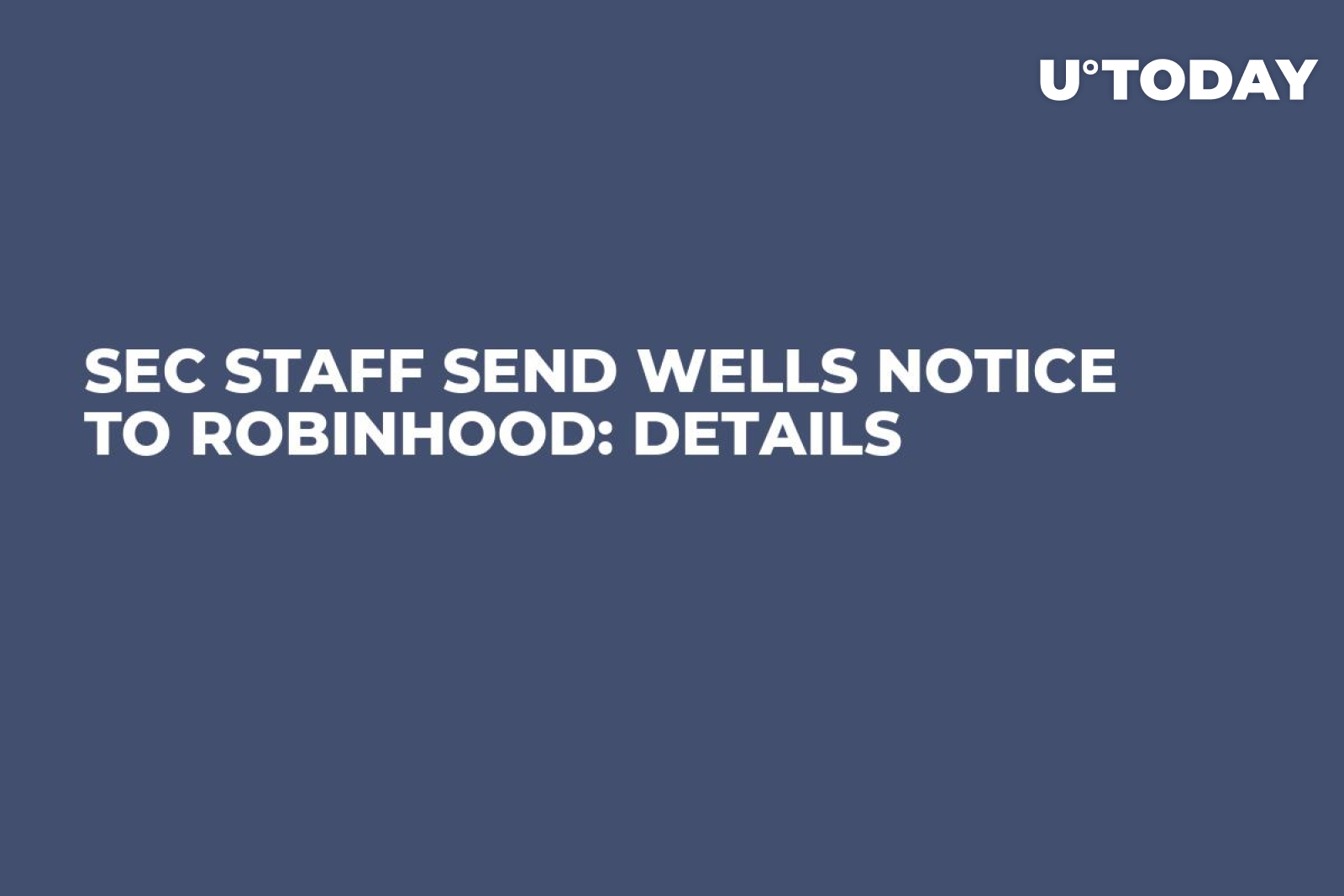 SEC Staff Send Wells Notice to Robinhood: Details - U.Today