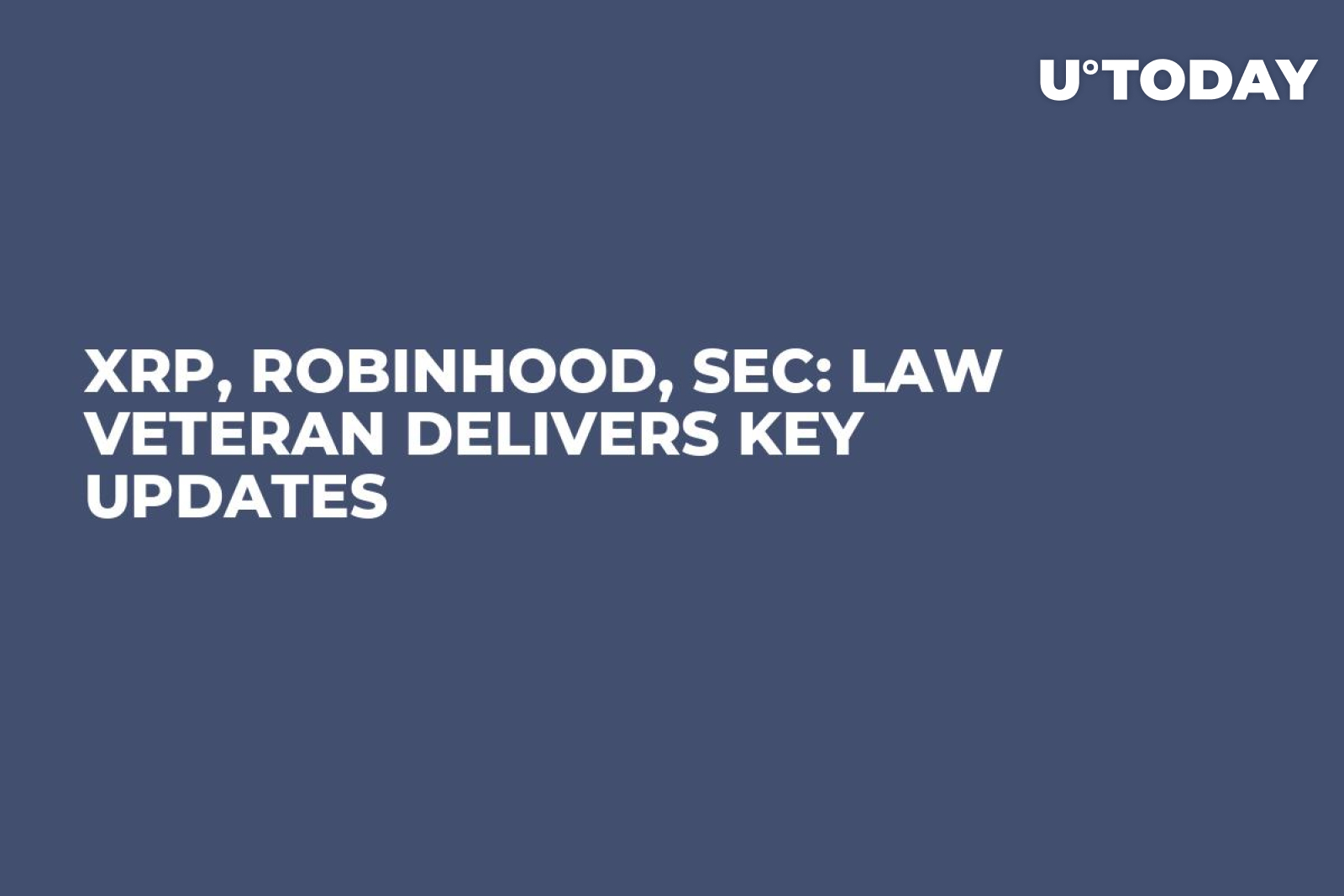 XRP, Robinhood, SEC: Law Veteran Delivers Key Updates - U.Today