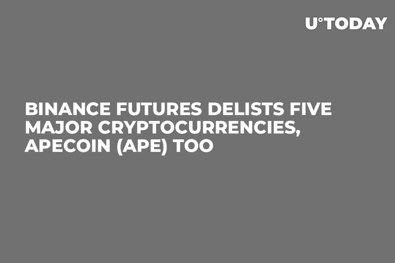 Binance Futures Delists Five Major Cryptocurrencies, ApeCoin (APE) Too ...