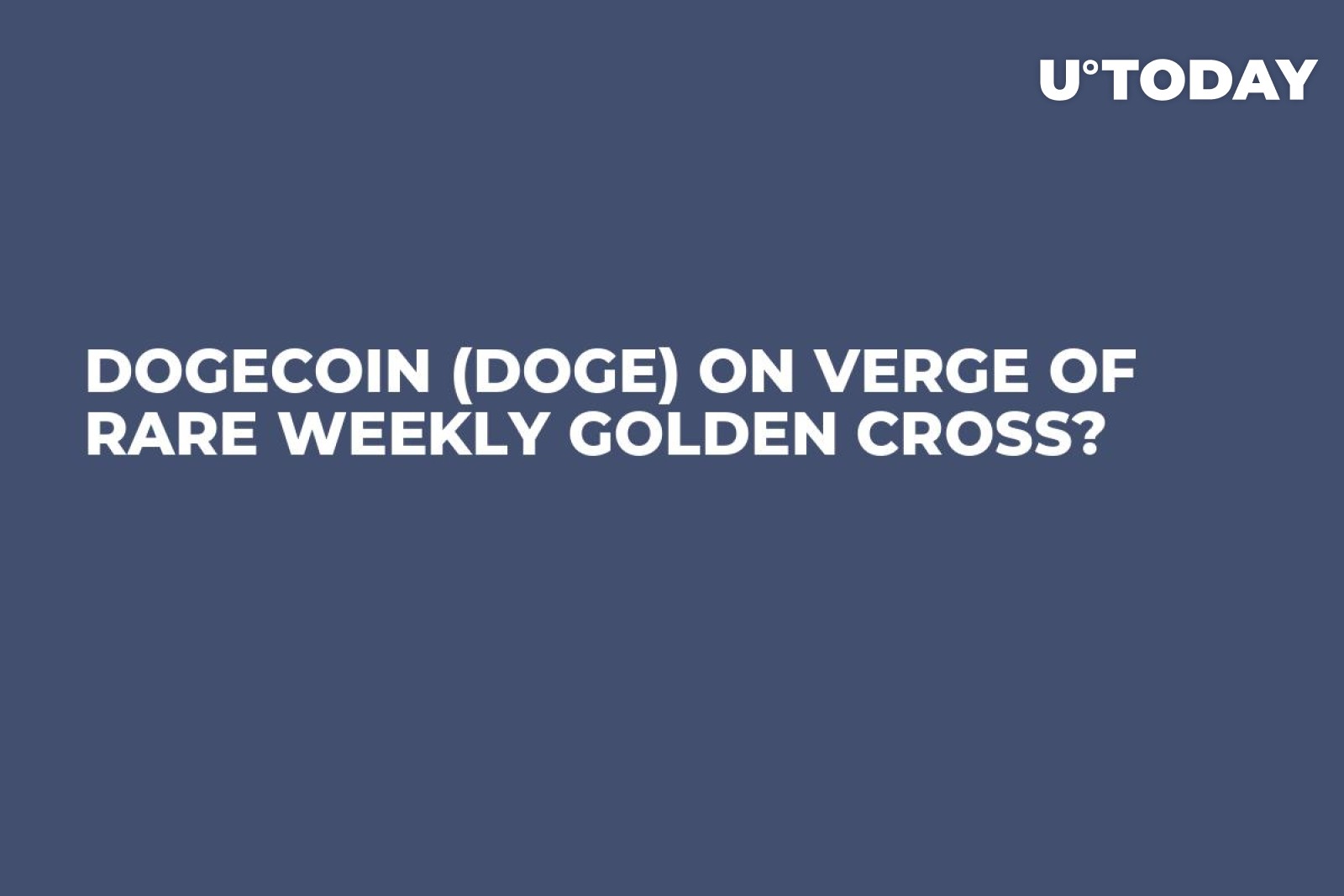 Dogecoin (DOGE) on Verge of Rare Weekly Golden Cross? - U.Today