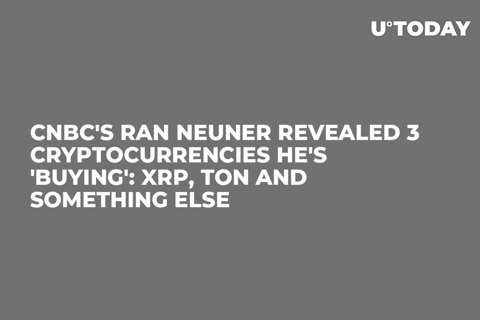 CNBC's Ran Neuner Revealed 3 Cryptocurrencies He's 'Buying': XRP, TON ...