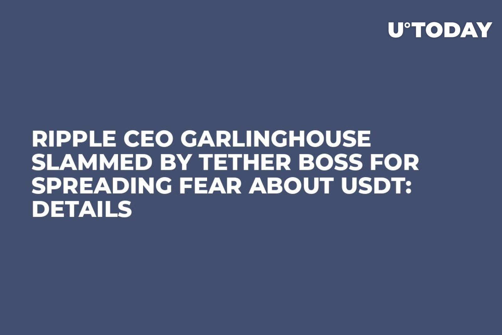 Ripple CEO Garlinghouse Slammed by Tether Boss for Spreading Fear About ...
