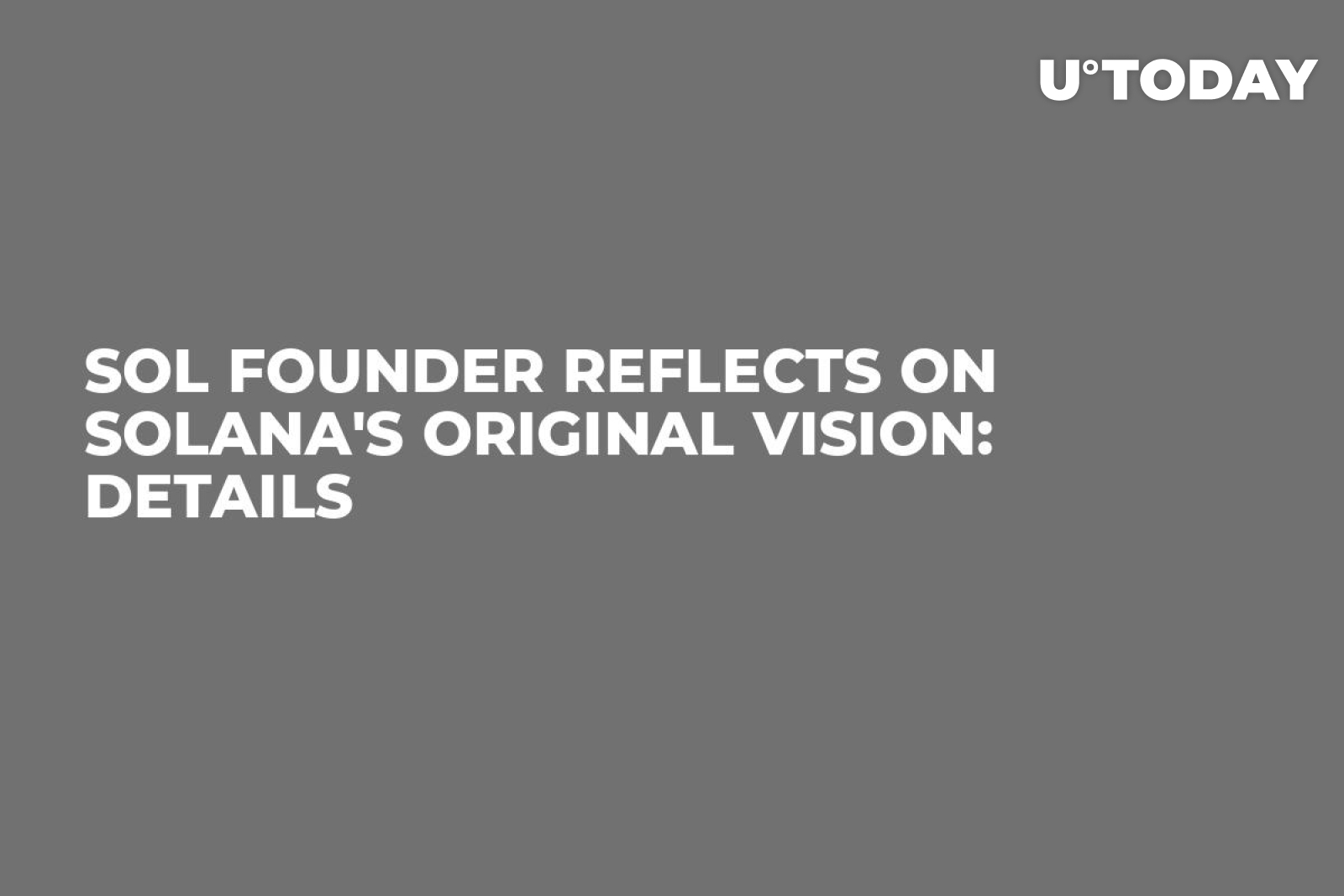 SOL Founder Reflects on Solana's Original Vision: Details - U.Today