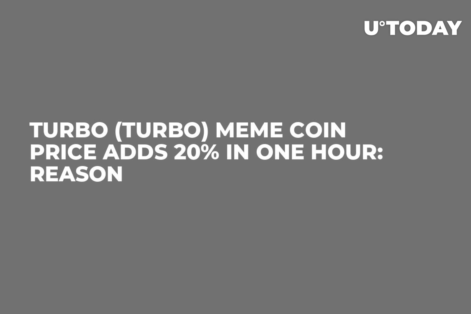 Turbo (TURBO) Meme Coin Price Adds 20% in One Hour: Reason - U.Today