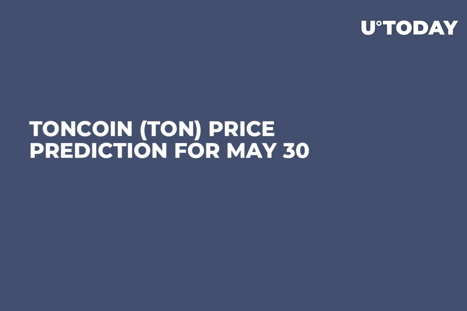 Toncoin (TON) Price Prediction for May 30 - U.Today