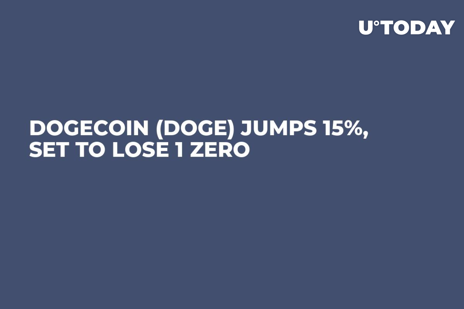 Dogecoin (DOGE) Jumps 15%, Set to Lose 1 Zero - U.Today