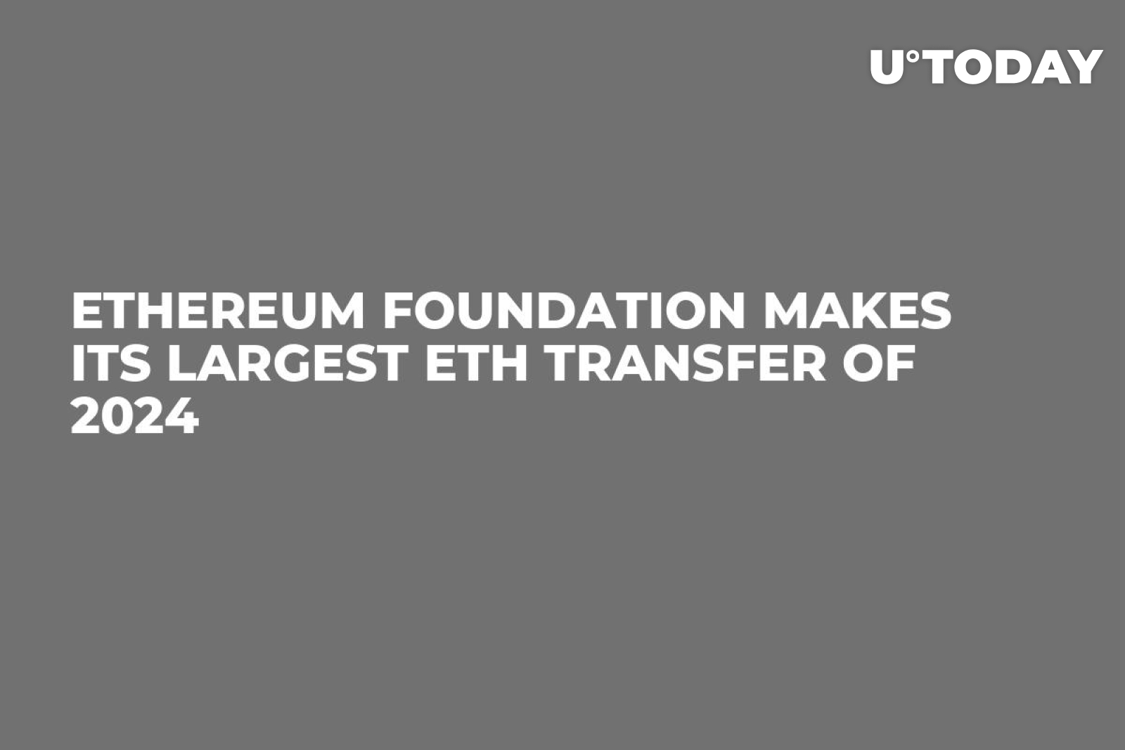Ethereum Foundation Makes Its Largest ETH Transfer of 2024 - U.Today