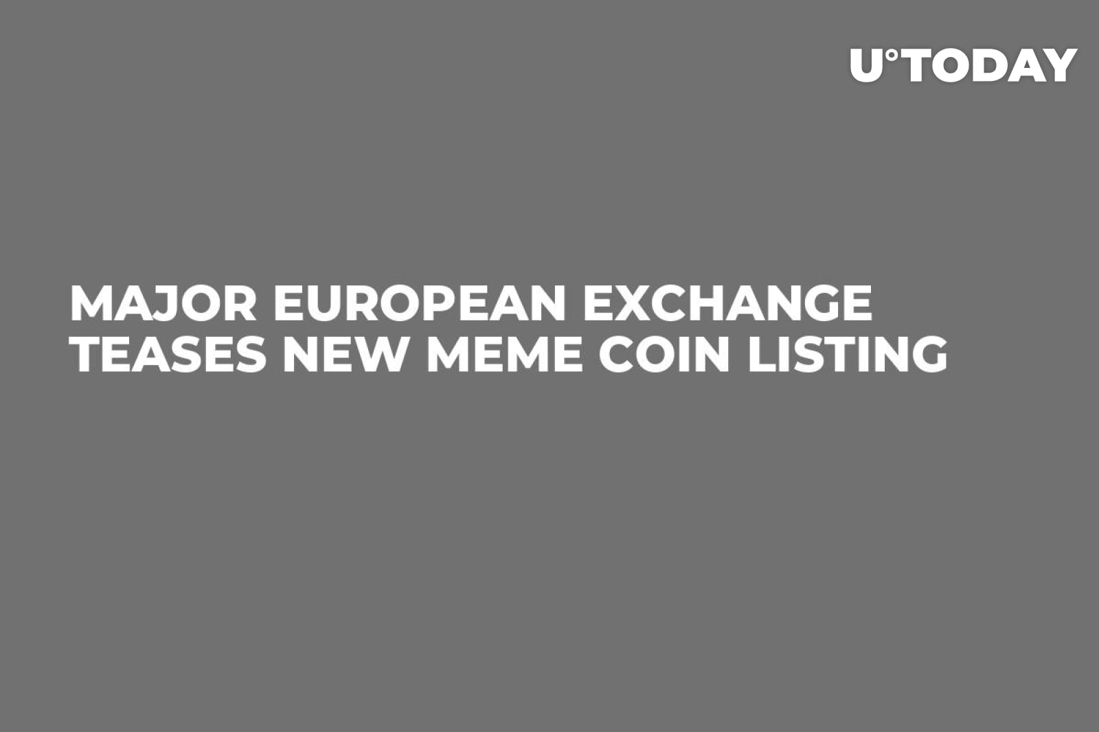 Major European Exchange Teases New Meme Coin Listing - U.Today