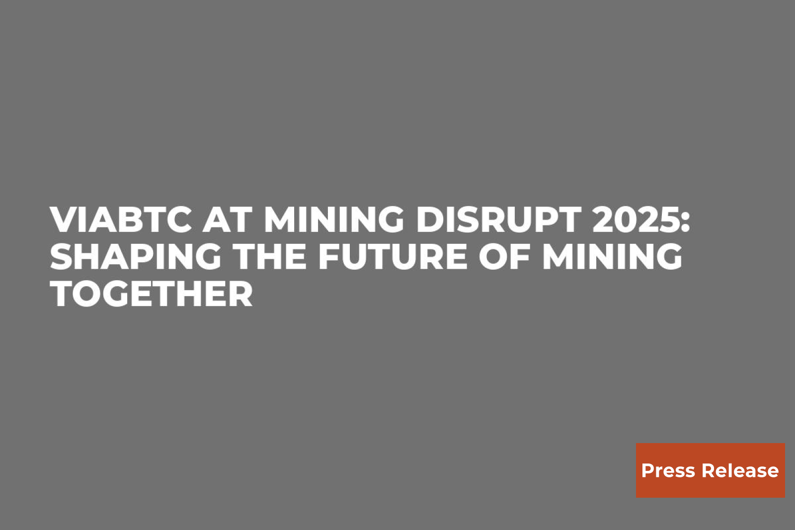 ViaBTC at Mining Disrupt 2025: Shaping the Future of Mining Together