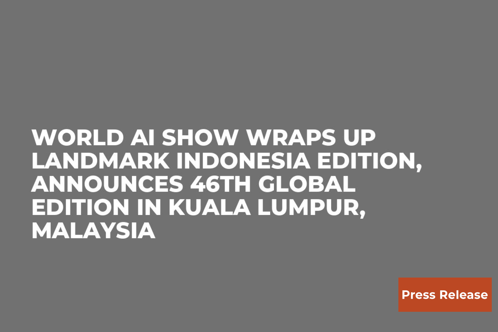 World AI Show Wraps Up Landmark Indonesia Edition, Announces 46th ...