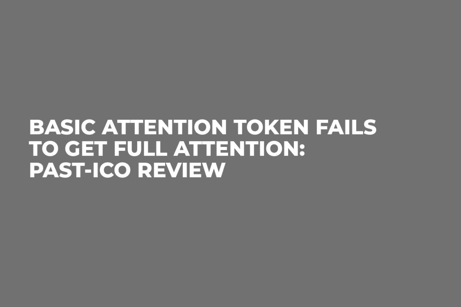 Basic Attention Token Fails to Get Full Attention: Past-ICO Review - U ...