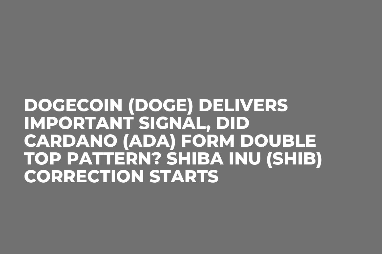 Dogecoin (DOGE) Delivers Important Signal, Did Cardano (ADA) Form ...