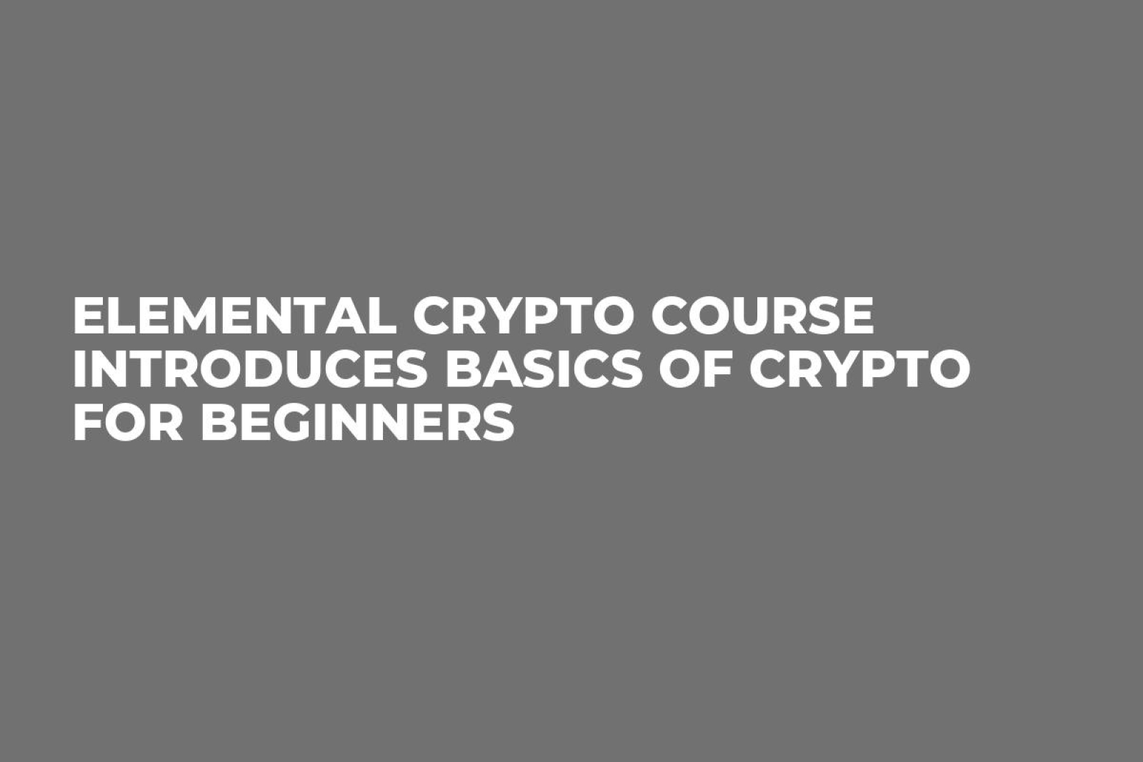 Elemental Crypto Course Introduces Basics of Crypto for Beginners - U.Today