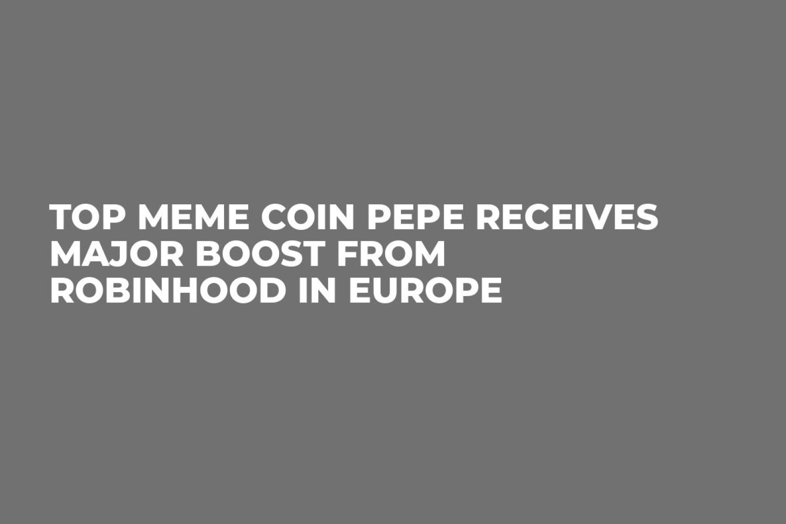 Top Meme Coin PEPE Receives Major Boost From Robinhood in Europe - U.Today