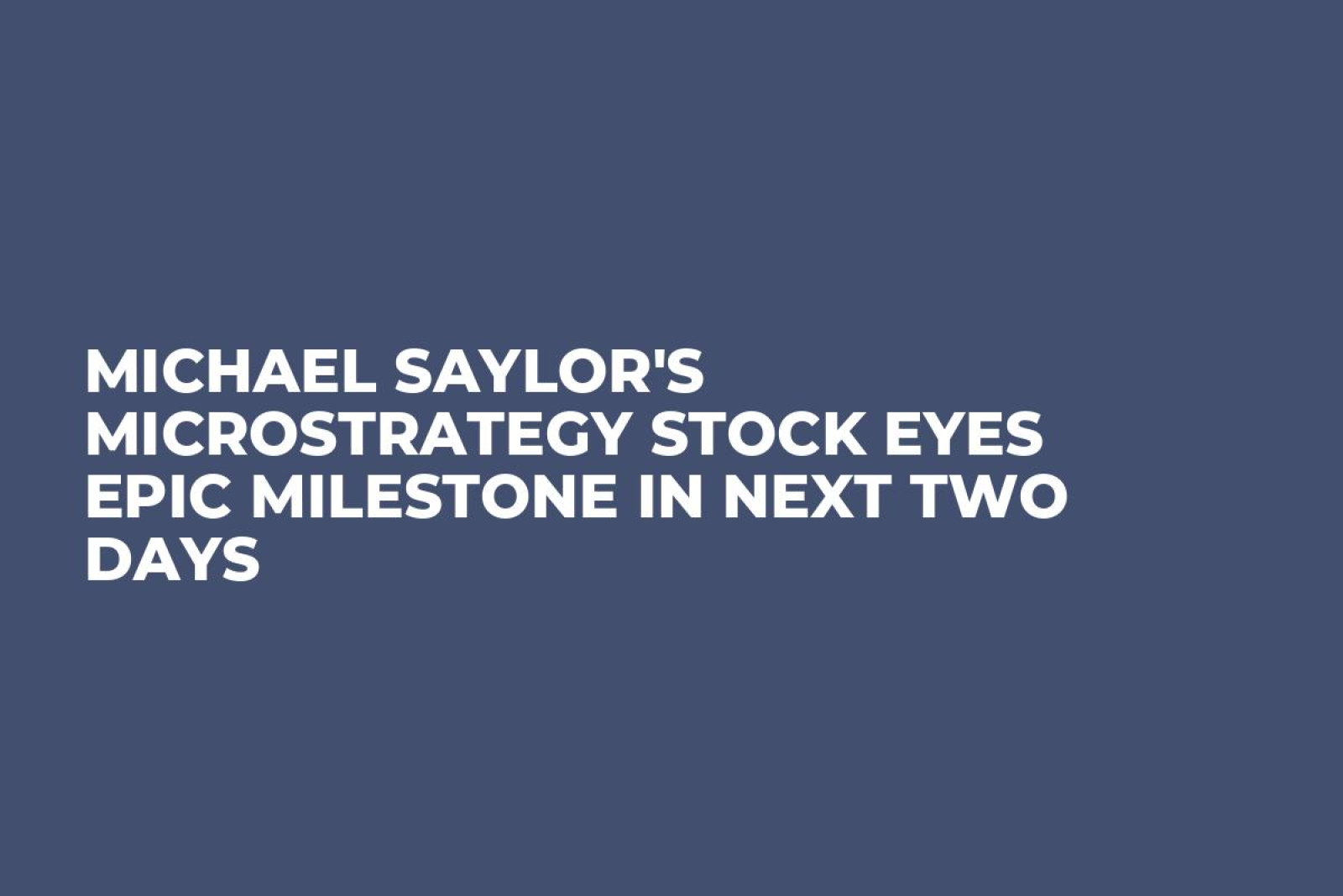 Michael Saylor's MicroStrategy Stock Eyes Epic Milestone in Next Two ...