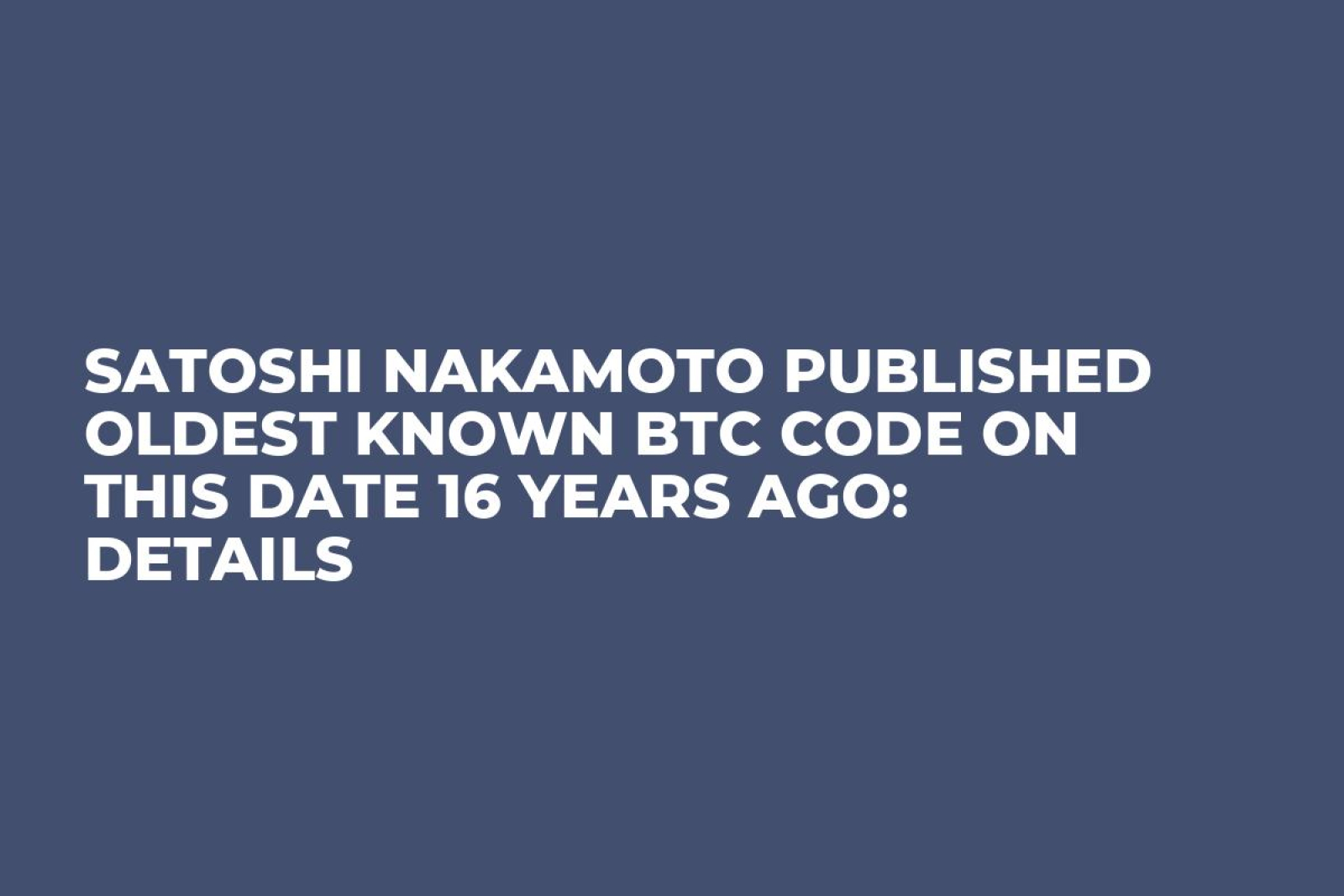 Satoshi Nakamoto Published Oldest Known BTC Code on This Date 16 Years Ago: Details - U.Today