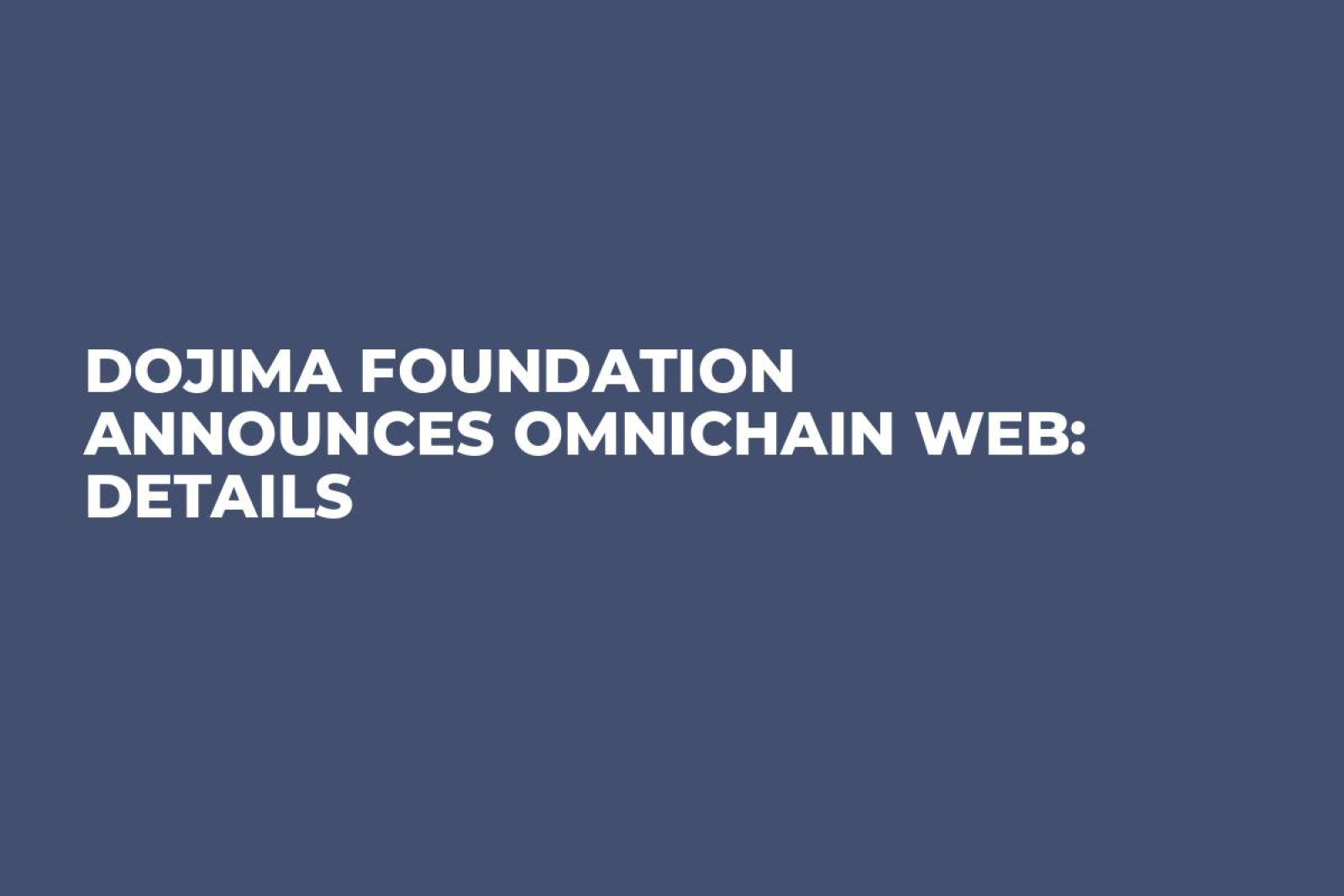 Dojima Foundation Announces Omnichain Web: Details - U.Today