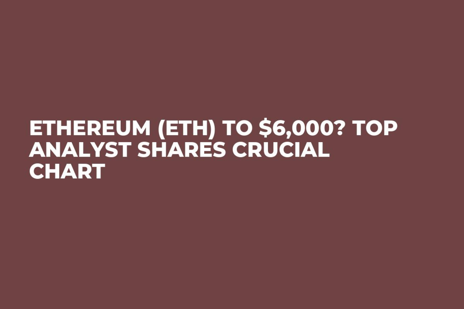Ethereum (ETH) to $6,000? Top Analyst Shares Crucial Chart - U.Today