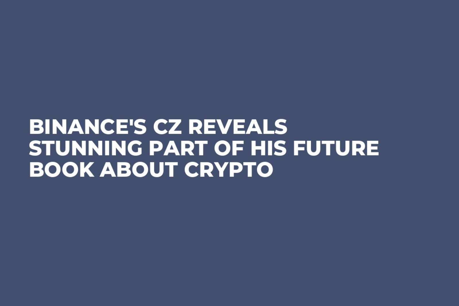 Binance's CZ Reveals Stunning Part of His Future Book About Crypto - U ...