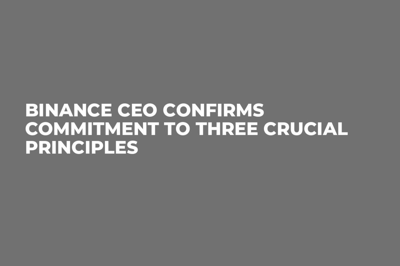 Binance CEO Confirms Commitment to Three Crucial Principles - U.Today