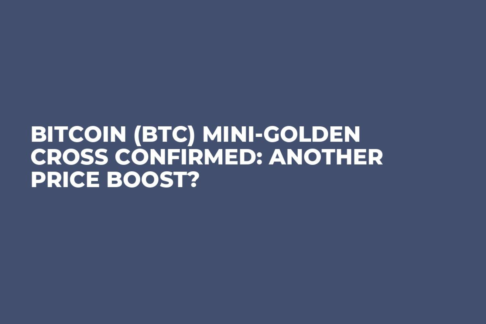 Bitcoin (BTC) Mini-Golden Cross Confirmed: Another Price Boost? - U.Today