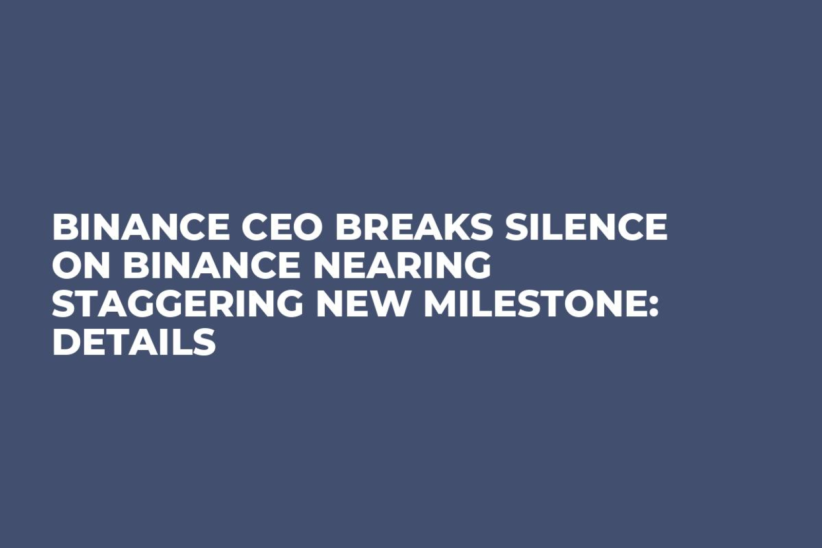 Binance CEO Breaks Silence on Binance Nearing Staggering New Milestone ...