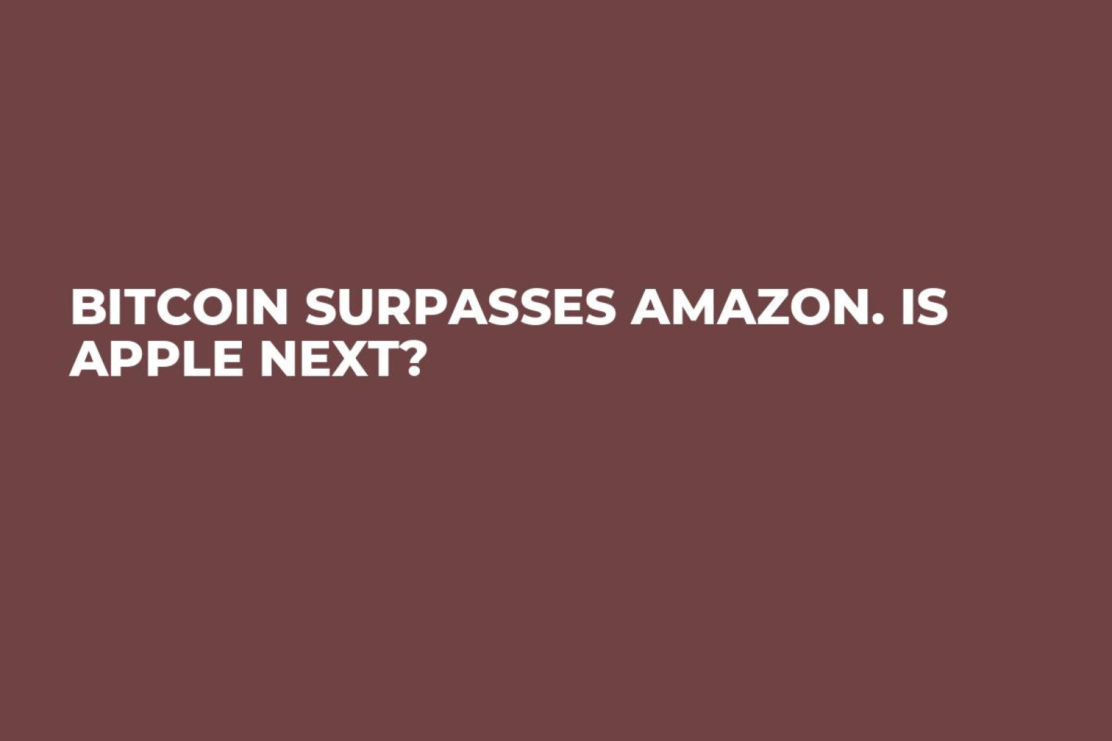 Bitcoin Surpasses Amazon. Is Apple Next? - U.Today