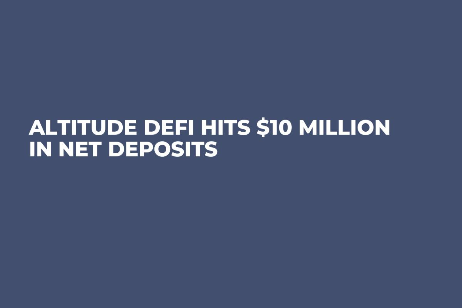 Altitude DeFi Hits $10 Million in Net Deposits - U.Today