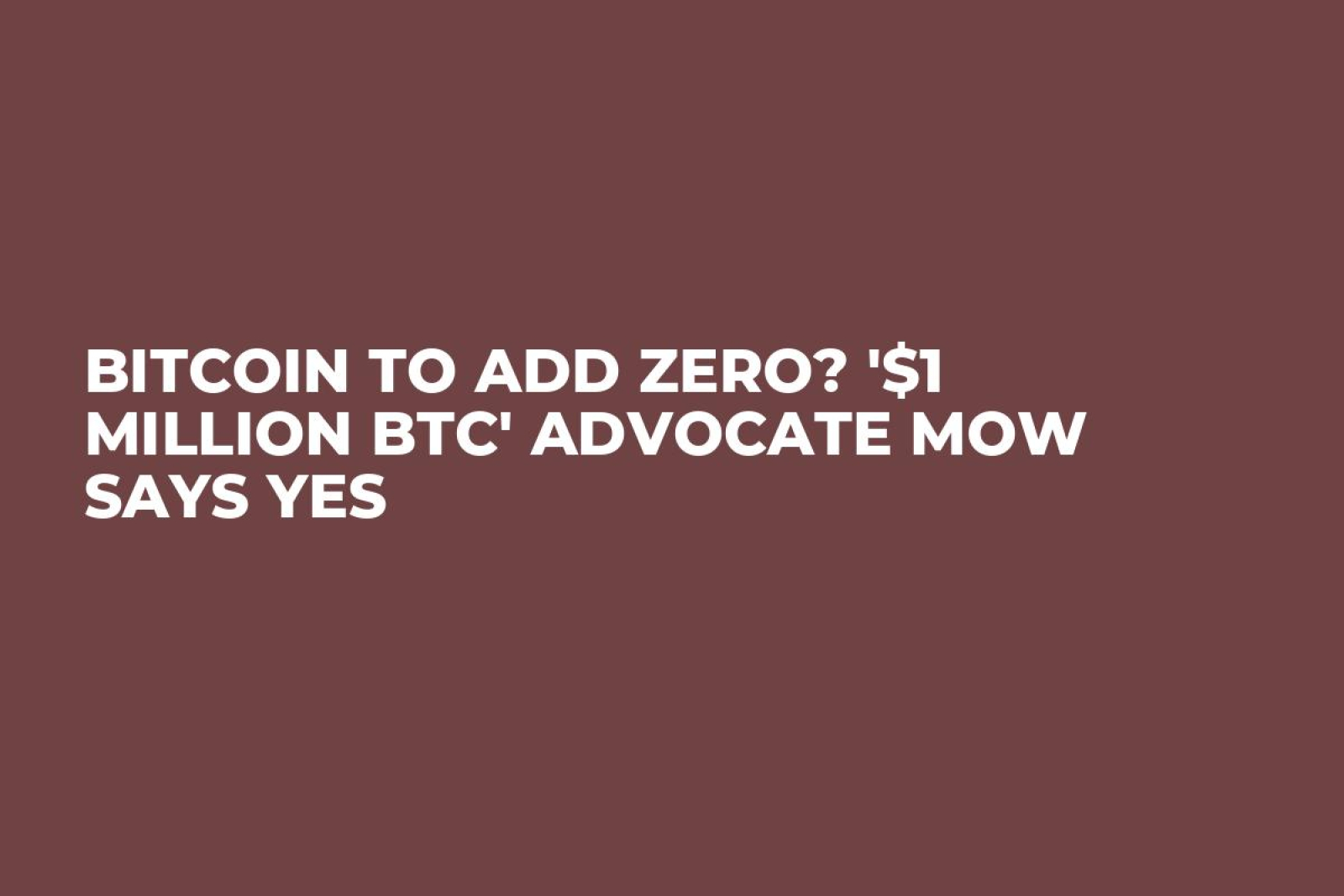 Bitcoin to Add Zero? '$1 Million BTC' Advocate Mow Says Yes - U.Today
