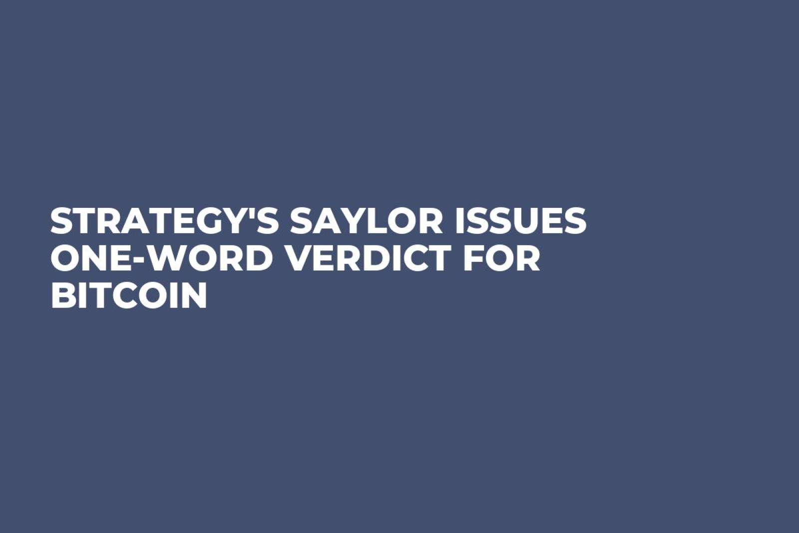 Strategy's Saylor Issues One-Word Verdict for Bitcoin - U.Today