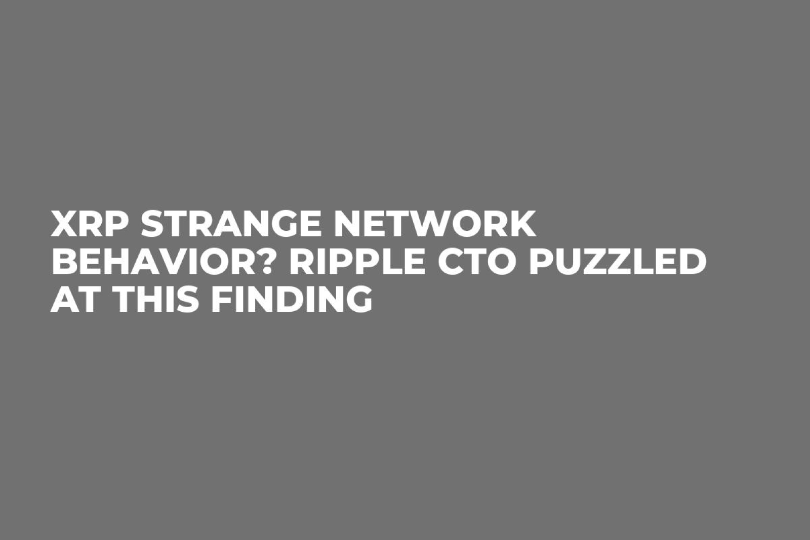 XRP Strange Network Behavior? Ripple CTO Puzzled at This Finding - U.Today